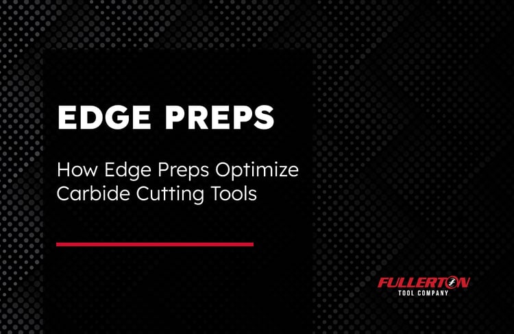 How Edge Preps Optimize Carbide Cutting Tools