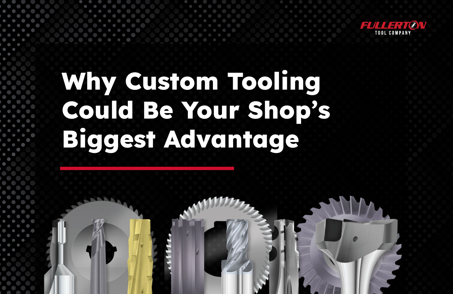 Why Custom Tooling Could Be Your Shop's Biggest Advantage